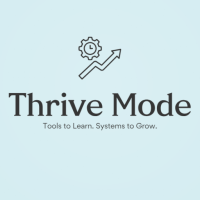 Thrive Mode – Tools to Learn. Systems to Grow